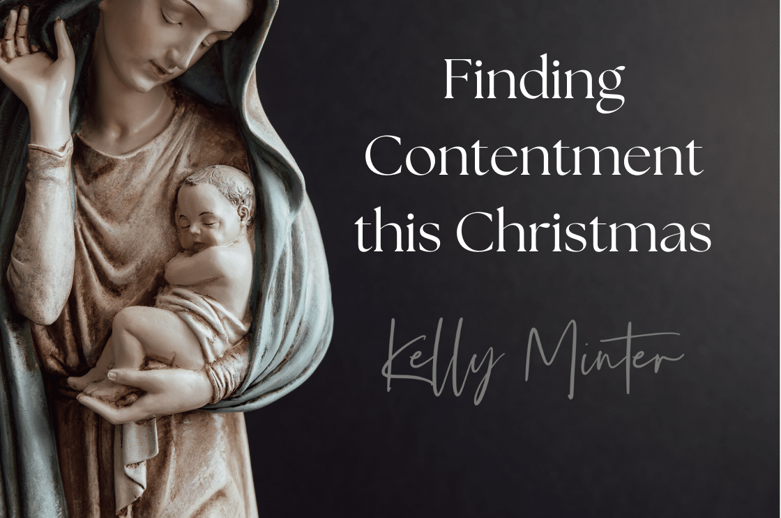Finding Contentment This Christmas * Kelly Minter